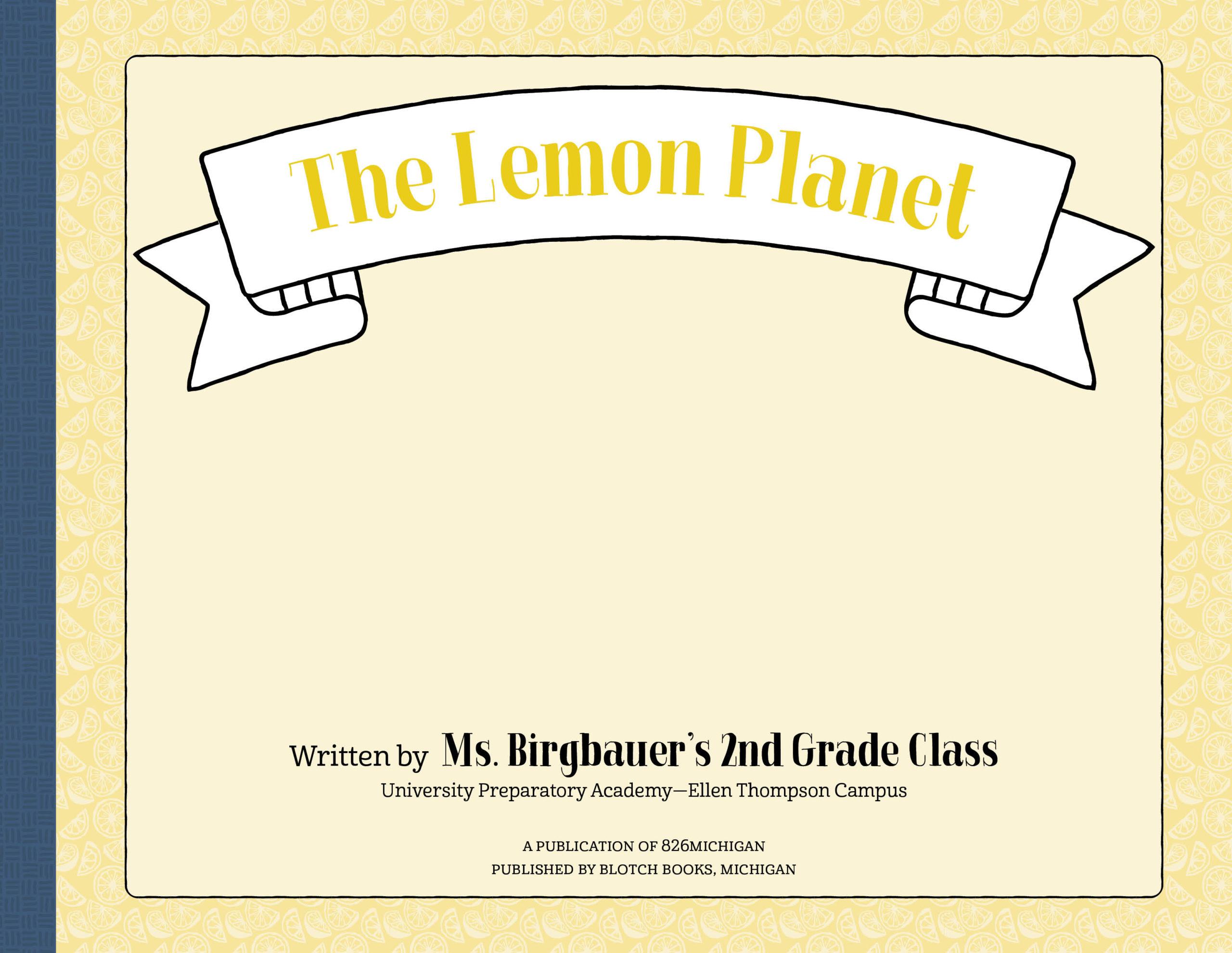 The Lemon Planet—A Story by Ms. Birgbauer’s 2nd Grade Class - 826michigan