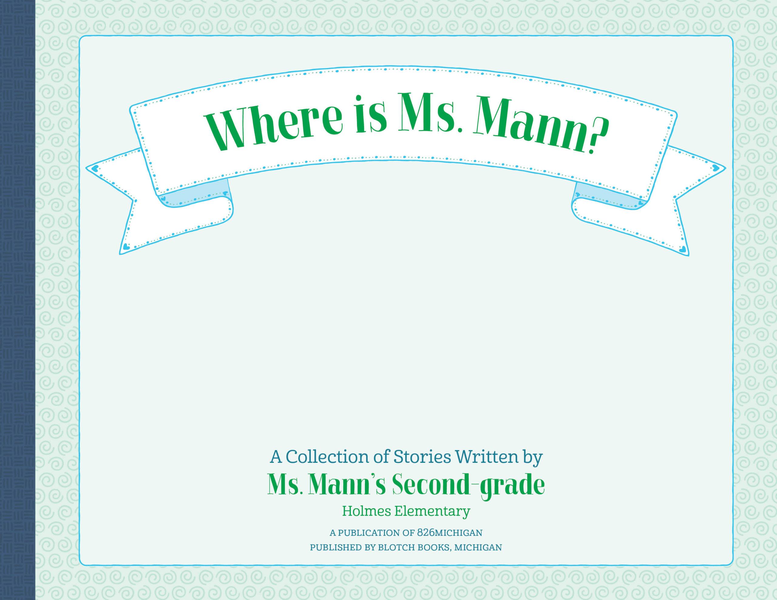 Where is Ms. Mann? by Ms. Mann's Second-grade Class - 826michigan